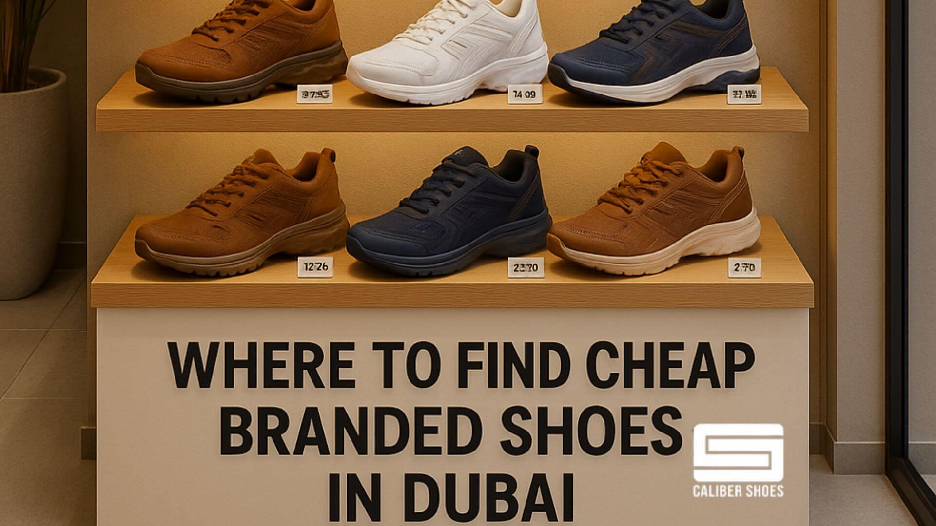 Cheap Branded Shoes in Dubai: Best Stores & Deals in 2025 – Caliber Shoes